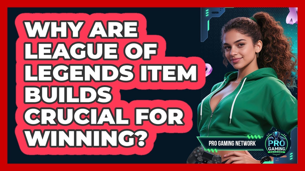Why Are League Of Legends Item Builds Crucial For Winning? - Pro Gaming Network - YouTube