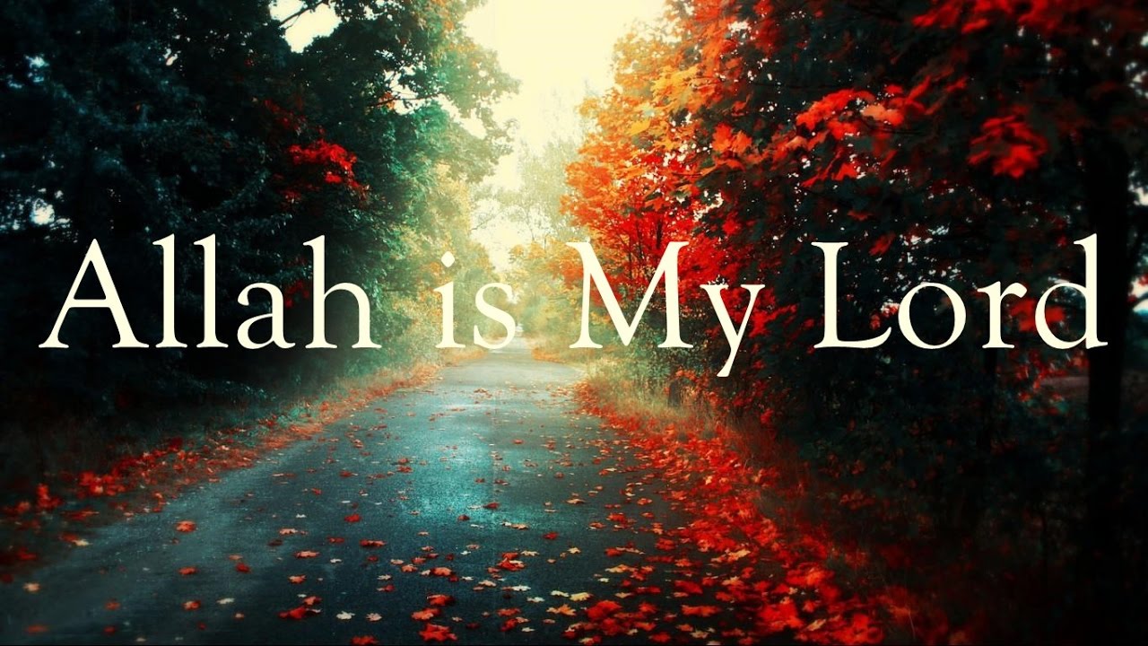 Allah is My Lord - YouTube