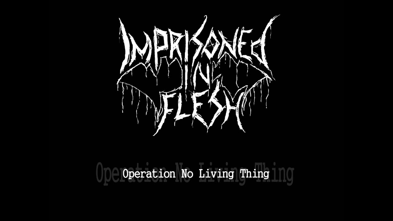 Imprisoned in Flesh - Operation No Living Thing - YouTube