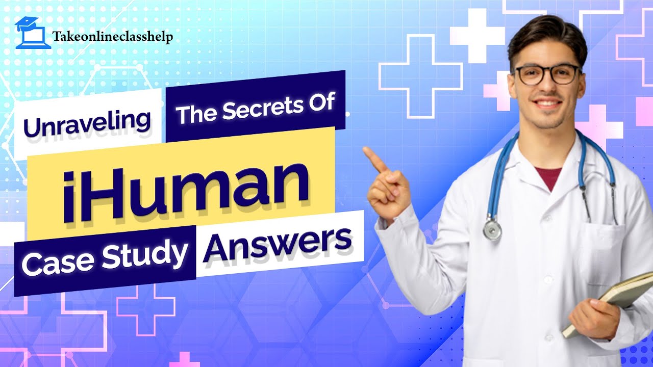 Unraveling the Secrets of iHuman Case Study Answers: A Guide for ...