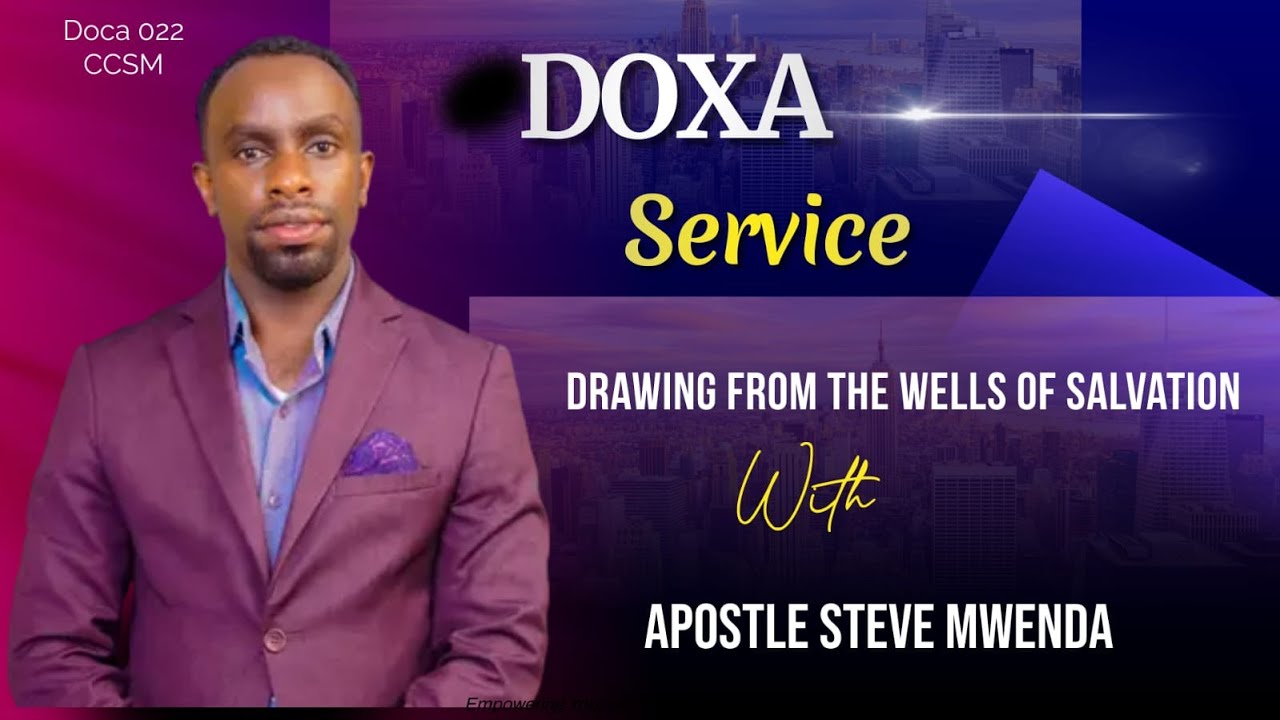 Drawing from the Wells of Salvation | Doxa 022 | Apostle Steve Mwenda ...