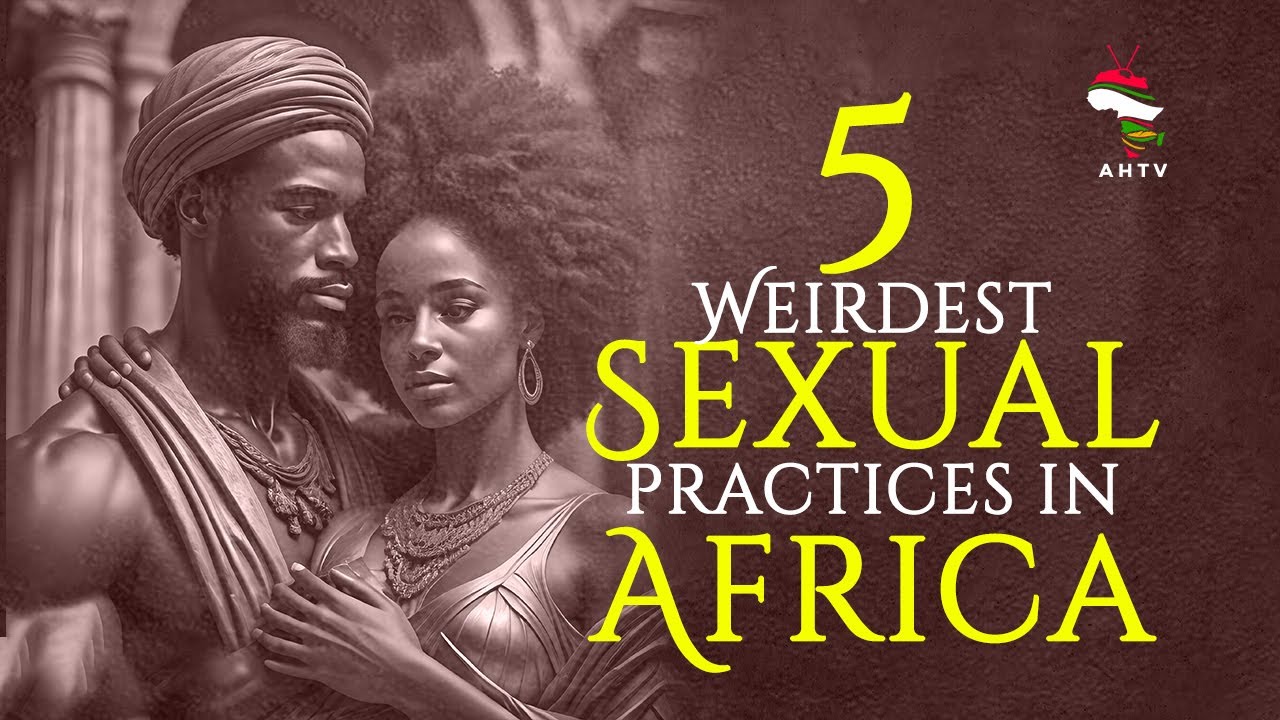 5 Weirdest Sexual Rituals In Some African Tribes: #tribes #africanculture #amazing - YouTube