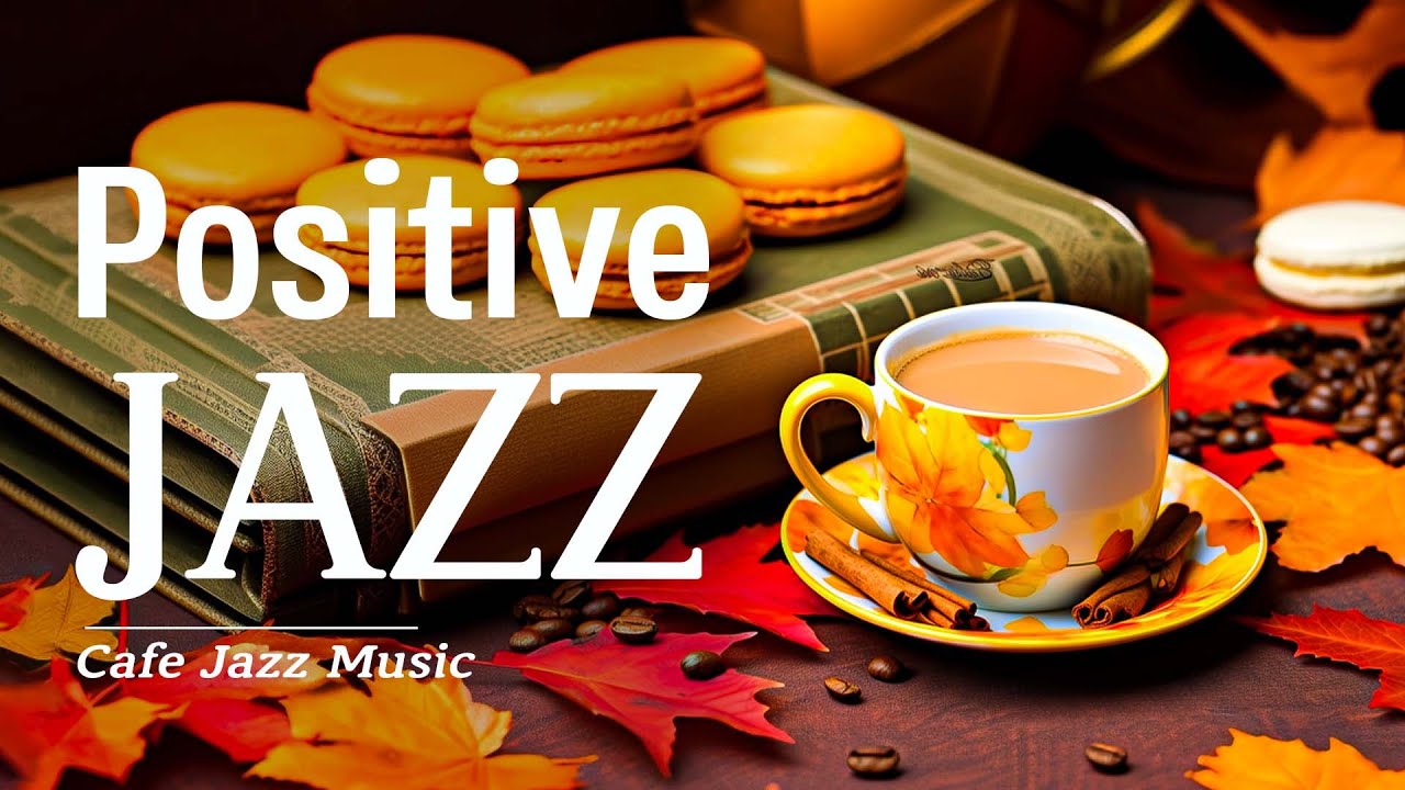 Positive Jazz Music 🍂 Upbeat the Day with Instrumental Coffee jazz ...