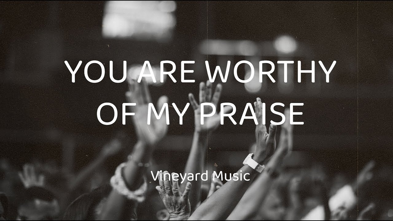 You are Worthy of my Praise - Vineyard Music (Lyric Video) - YouTube