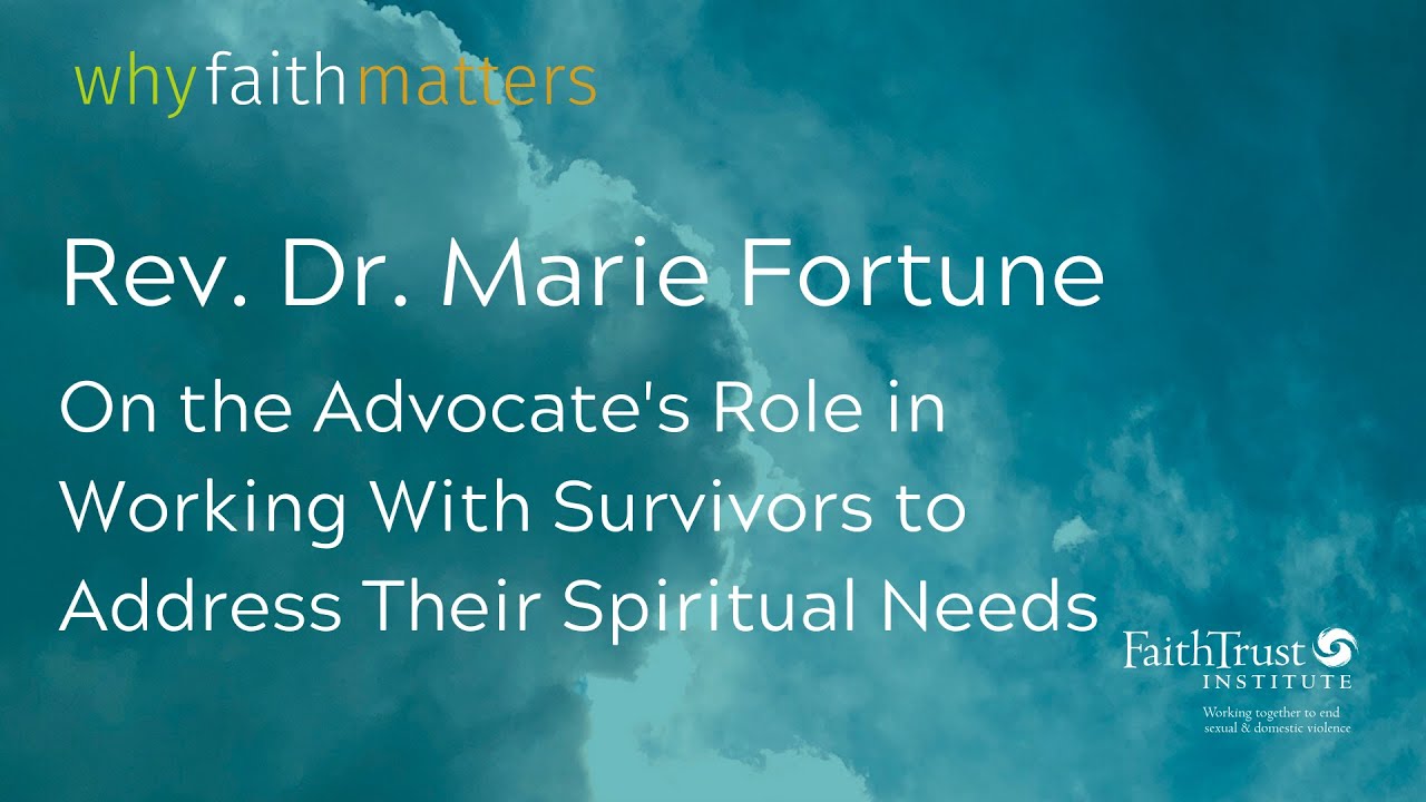 WHY FAITH MATTERS: Rev. Dr. Marie Fortune on Responding to a Survivor's ...
