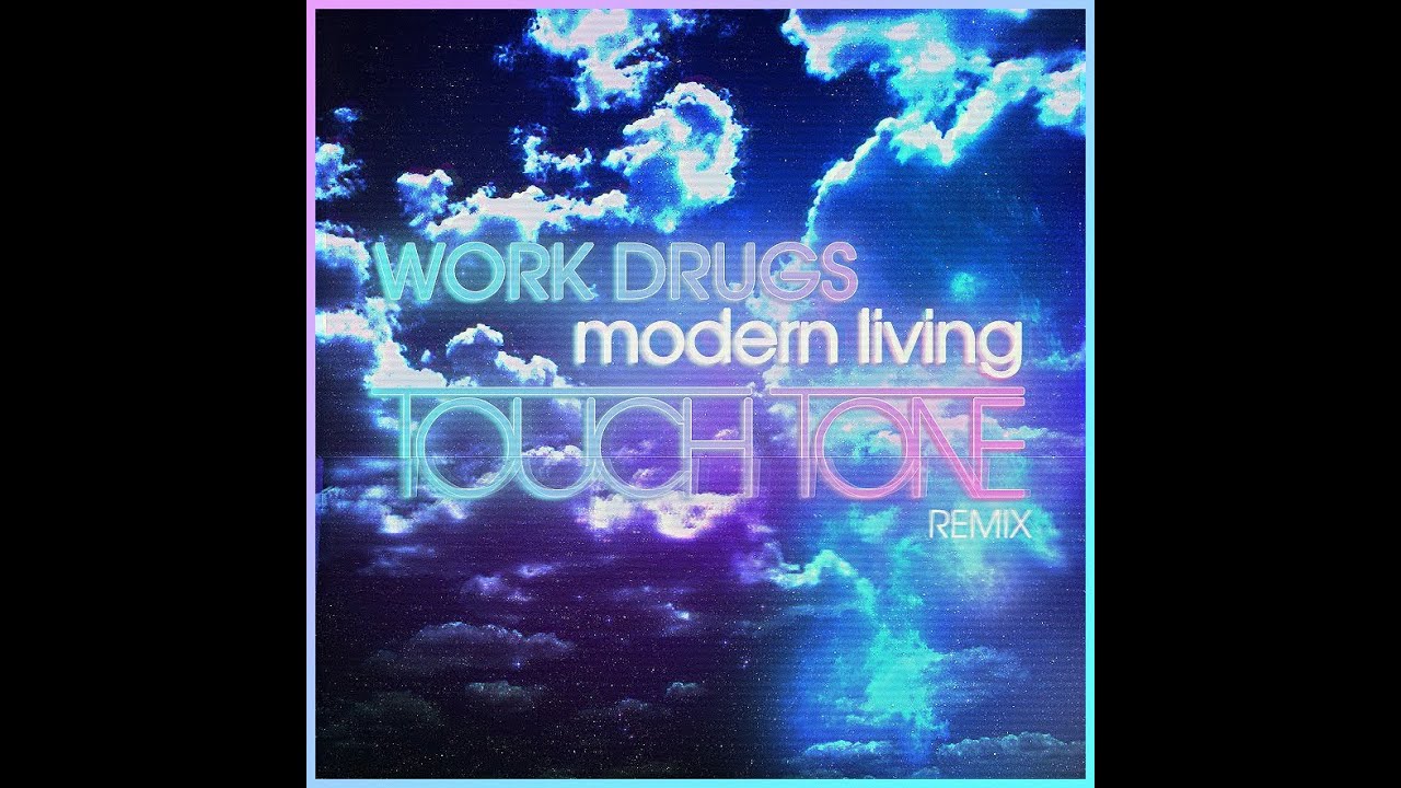 Work Drugs - Modern Living (Touch Tone Remix) - YouTube Music