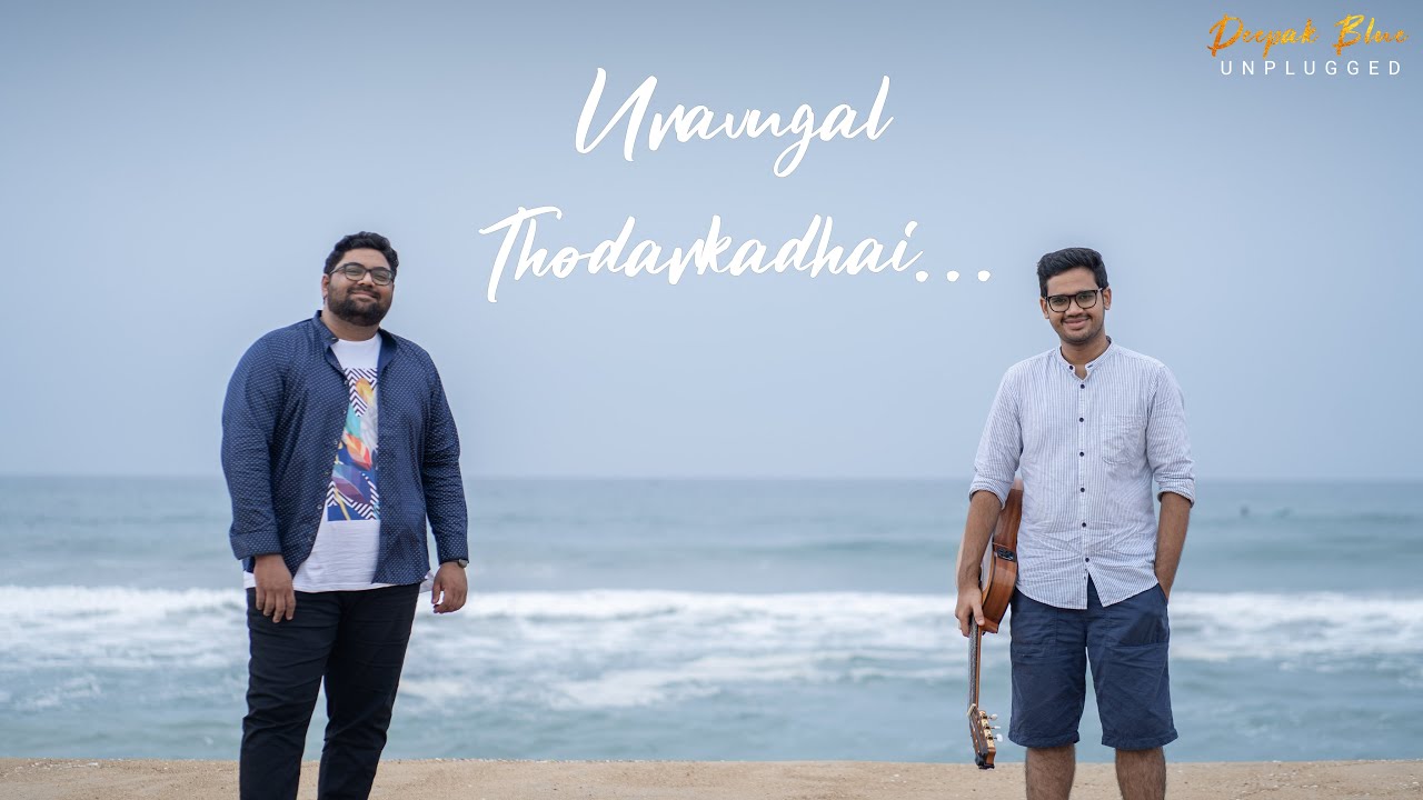 Uravugal Thodarkadhai (Cover) | Deepak Blue | Unplugged - YouTube