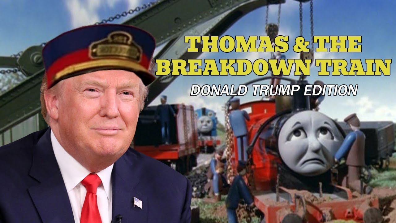 Thomas & The Breakdown Train - Donald Trump Edition - YouTube