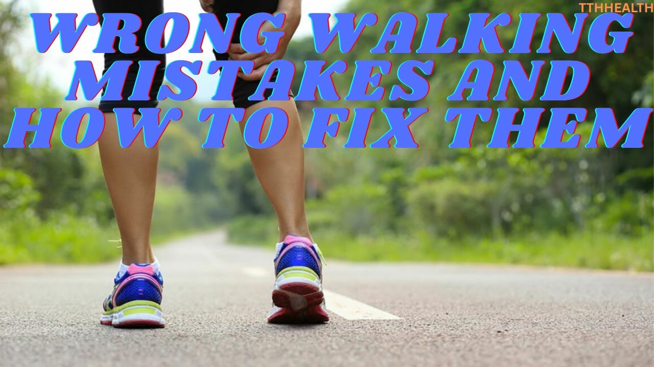 Wrong walking mistakes and how to fix them - YouTube