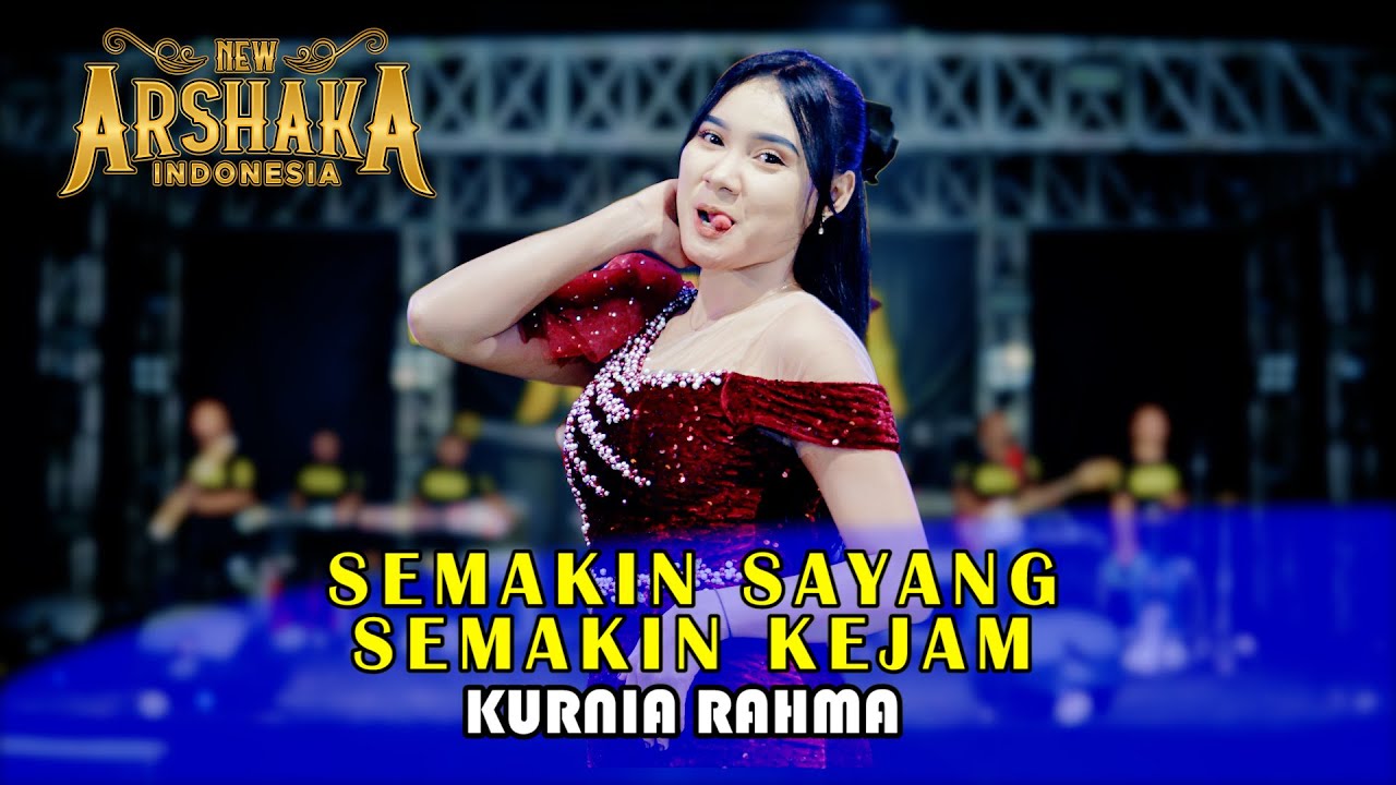SEMAKIN SAYANG SEMAKIN KEJAM - KURNIA RAHMA - NEW ARSHAKA - YouTube