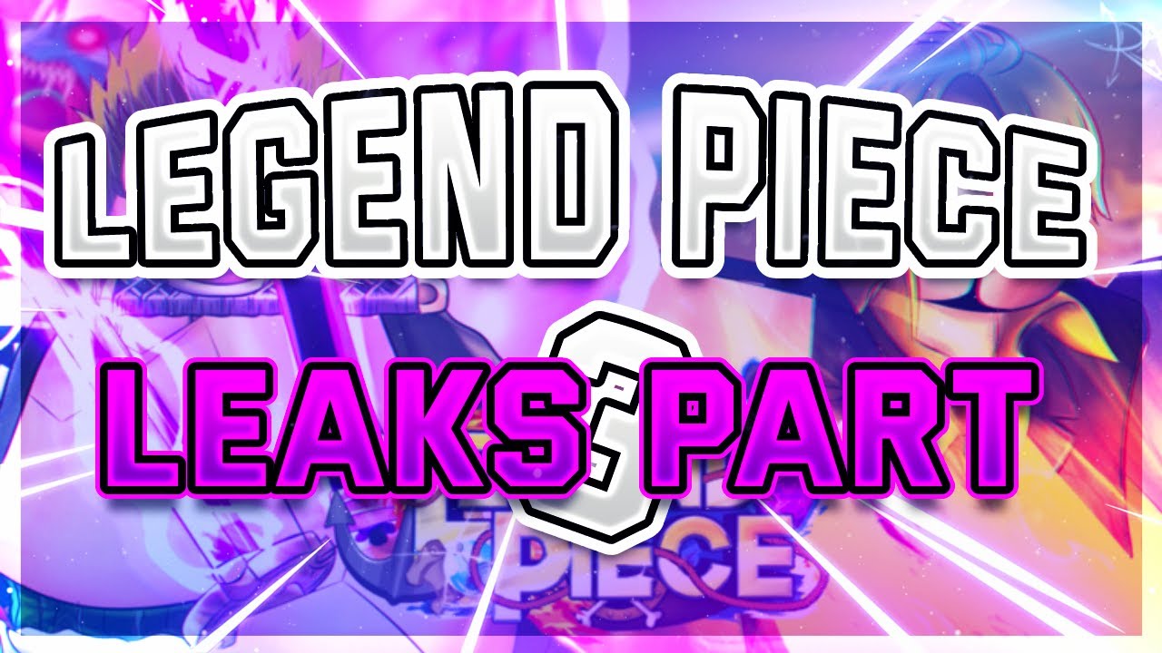 [Legend Piece] Leaks Part 3 Release Date?? - YouTube