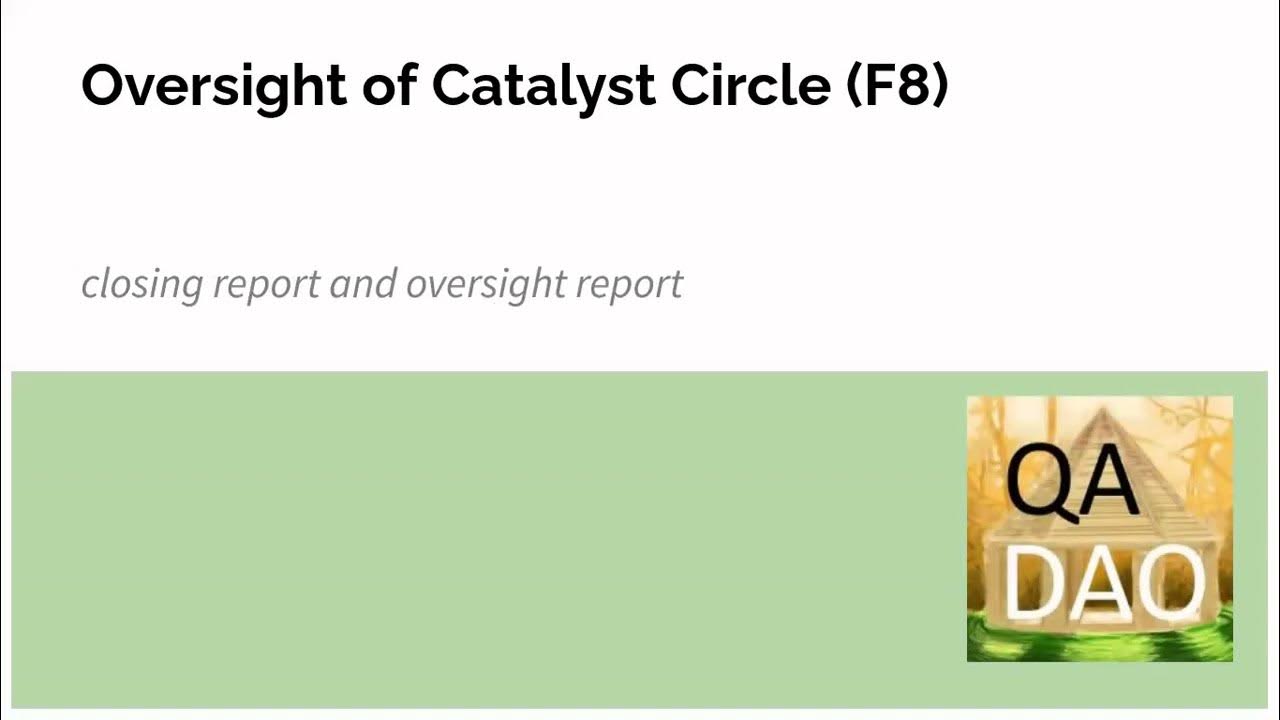 Closing report and oversight report, QA DAO Oversight of Catalyst Circle (Project Catalyst Fund ...