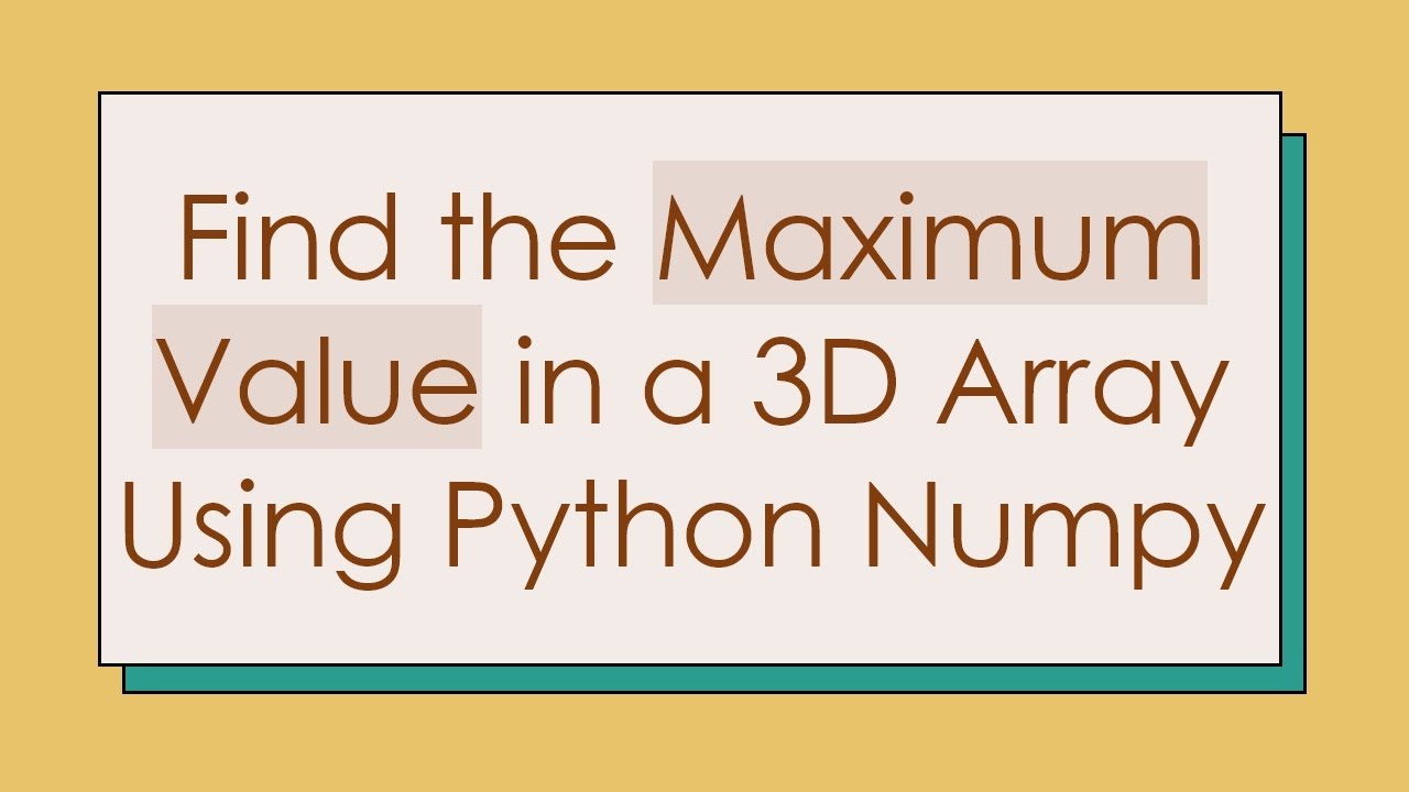 Find the Maximum Value in a 3D Array Using Python Numpy - YouTube