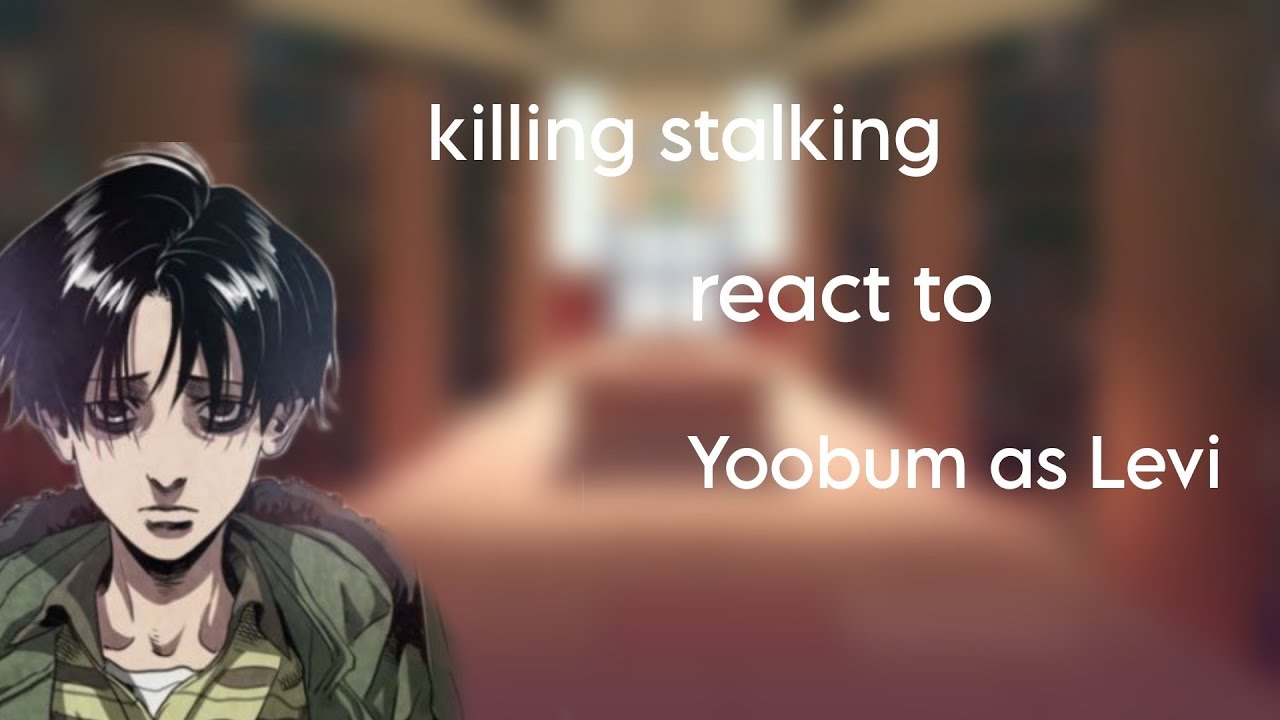 killing stalking react to Yoobum as Levi | 🇪🇸/🇺🇸 | +15 - YouTube