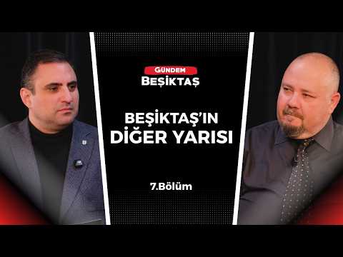 Beşiktaş'ın Diğer Yarısı 7. Bölüm | Gündem Beşiktaş | Çağrı Oral - Barış Uzel
