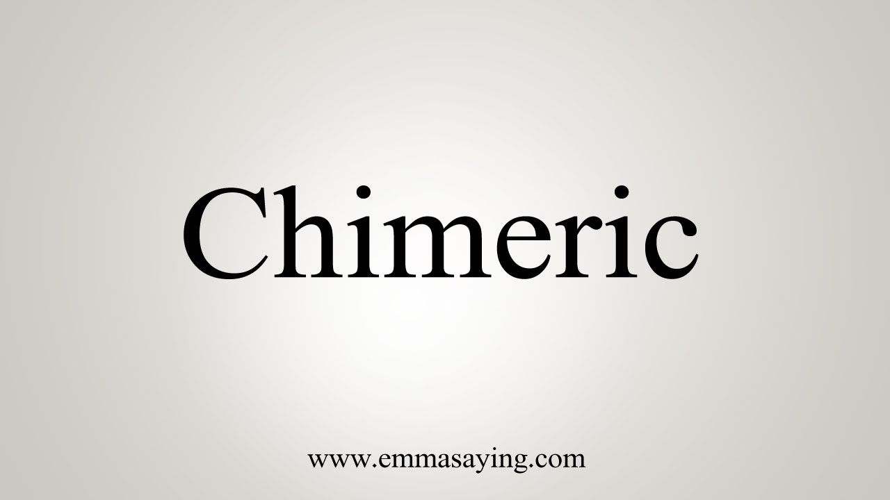 How To Say Chimeric - YouTube