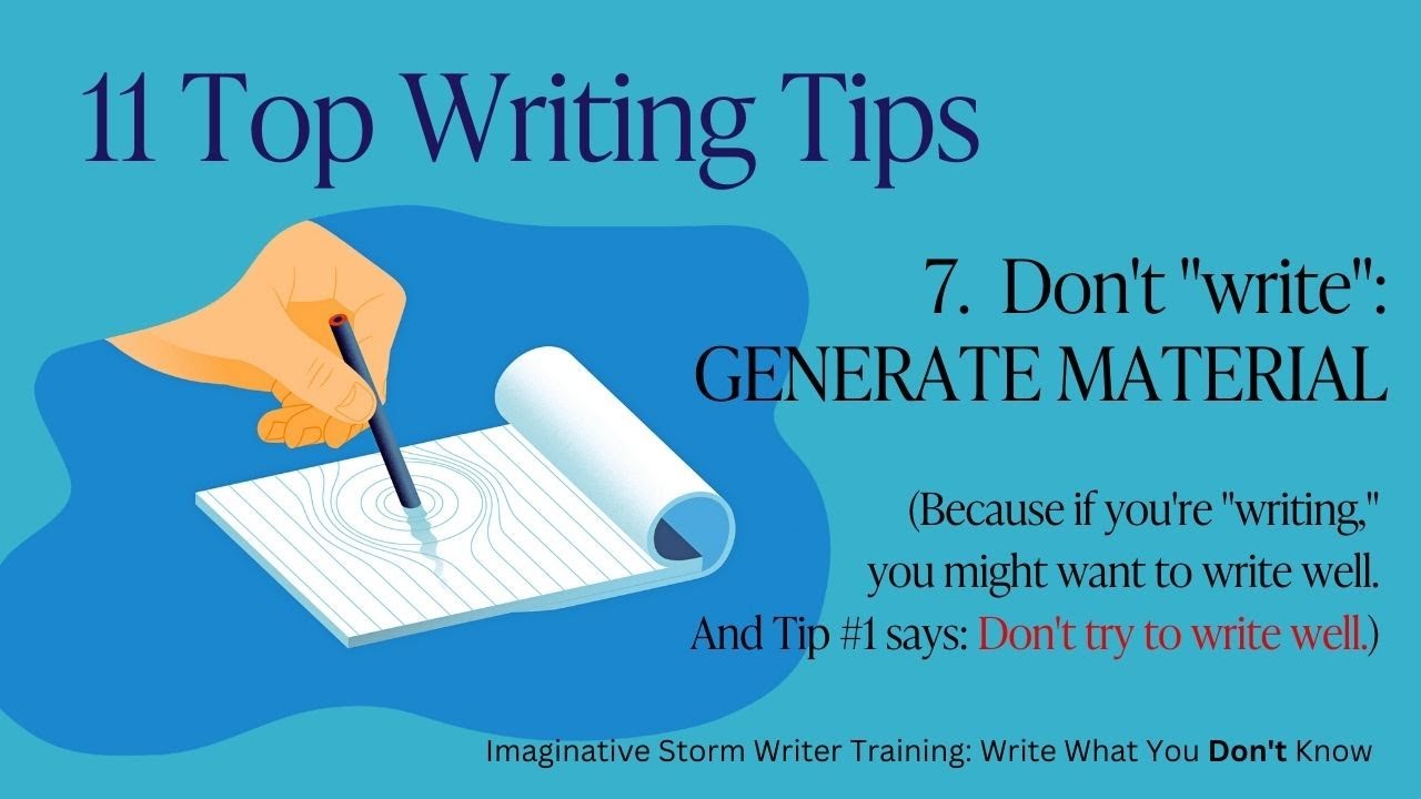 11 Top Writing Tips: #7: Don't Write — Generate Material / Writing ...