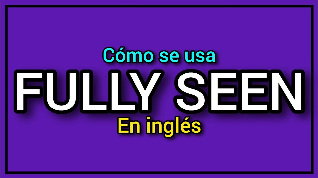 ¿Qué significa "fully seen" en español? ️⛰️ - YouTube