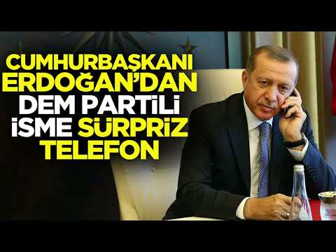 Cumhurbaşkanı Erdoğan’dan DEM Partili isme sürpriz telefon!