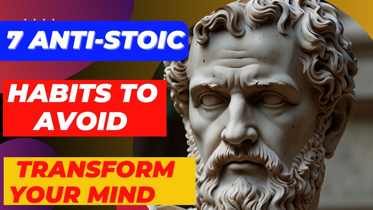 7 Anti-Stoic Habits to Avoid | Transform Your Mind - YouTube
