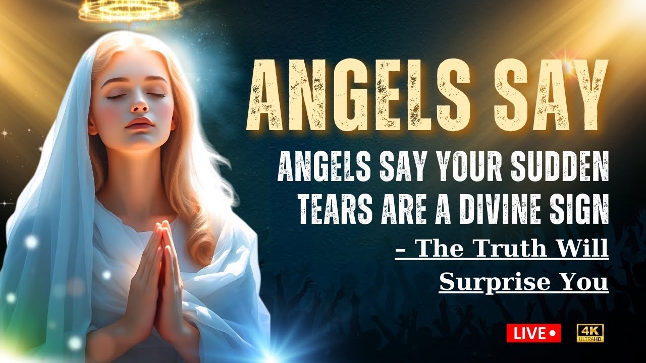 Angels Say Your Sudden Tears Are a Divine Sign – The Truth Will ...