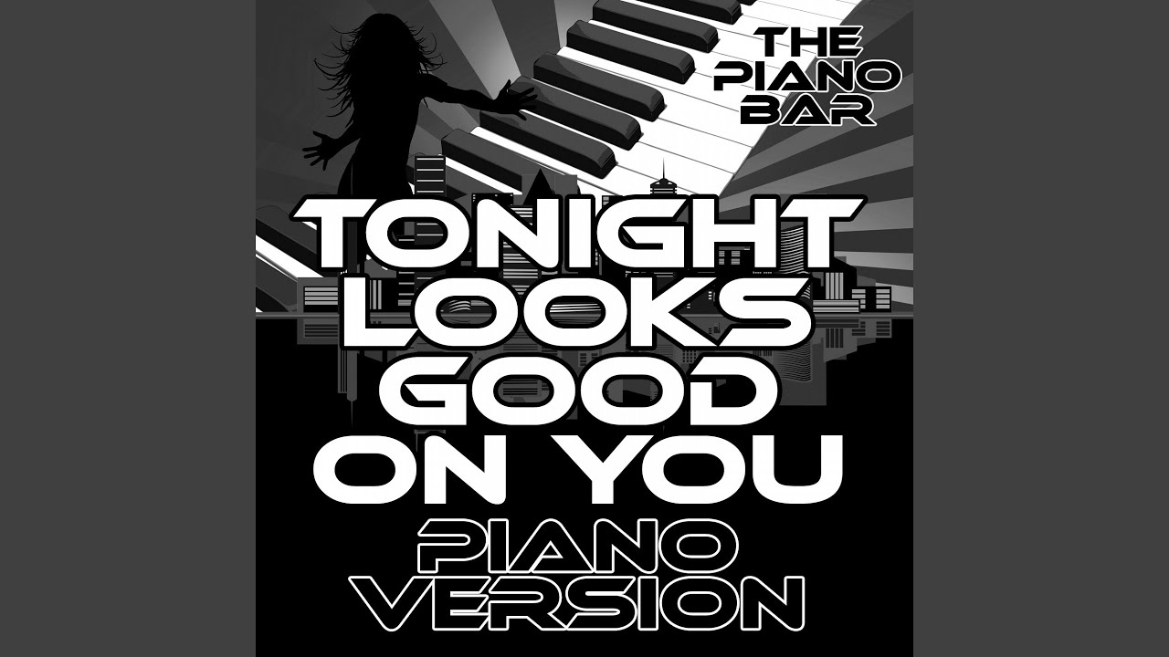 Tonight Looks Good on You (Piano Version) - YouTube