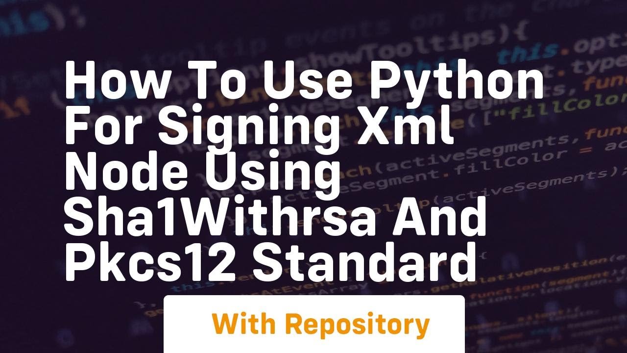 How to use python for signing XML node using SHA1withRSA and PKCS12 ... How to use python for signing XML node using SHA1withRSA and PKCS12 ...