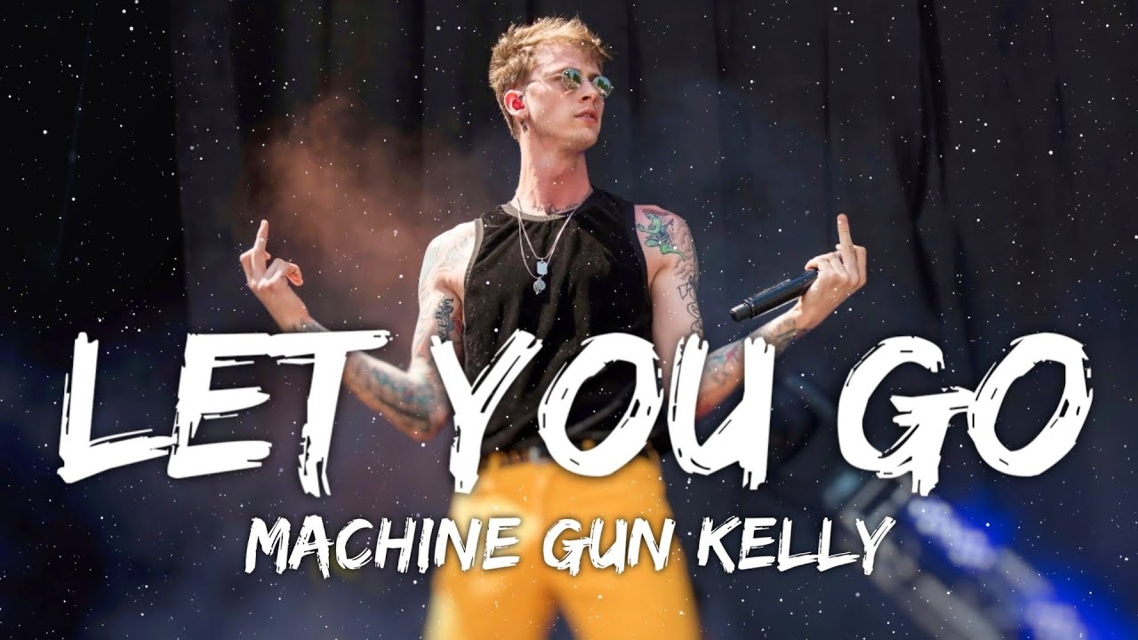 Machine Gun Kelly Let You Go Lyrics Youtube