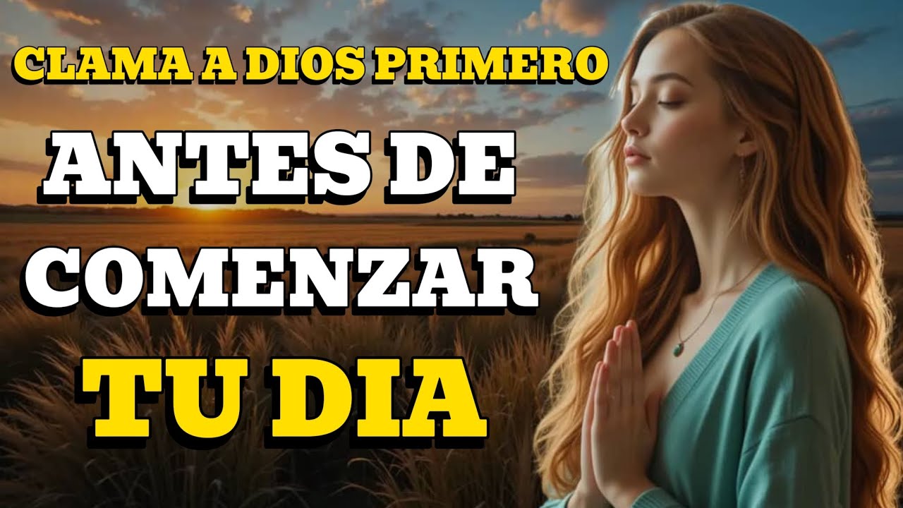 Clama a Dios en la Mañana | Oración Poderosa para tu Día - YouTube