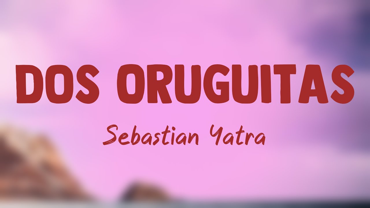 Dos Oruguitas - Sebastián Yatra (Lyrics Version) 🥁 - YouTube