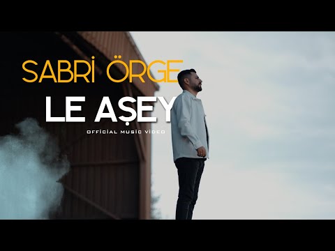SABRİ ÖRGE - LE AŞEY (OFFİCİAL 4K KLİP )