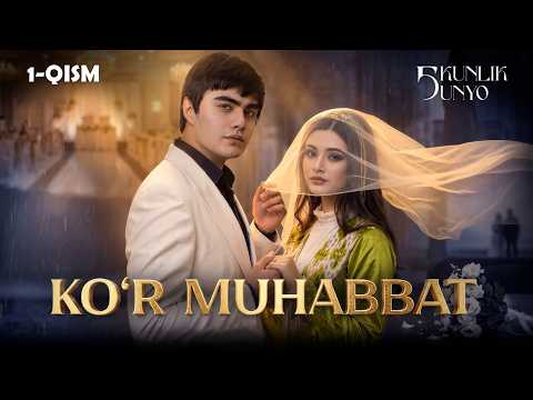Ko'r muhabbat... Besh kunlik dunyo (1-qism)