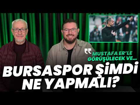 BURSASPOR ŞİMDİ NE YAPMALI? MUSTAFA ER’LE GÖRÜŞÜLECEK VE… | PRES #26