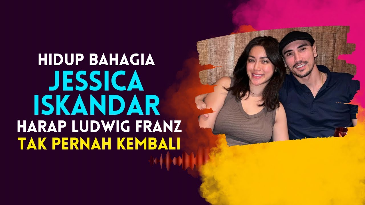 Hidup Bahagia, Jessica Iskandar Harap Ludwig Franz Tak Pernah Kembali ...