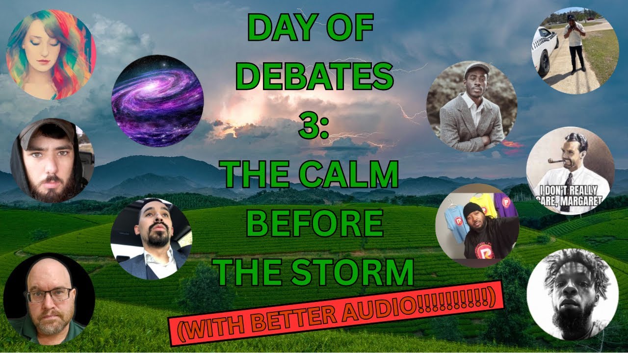 DAY OF DEBATES 3 THE CALM BEFORE THE STORM (WITH BETTER AUDIO THIS TIME ...