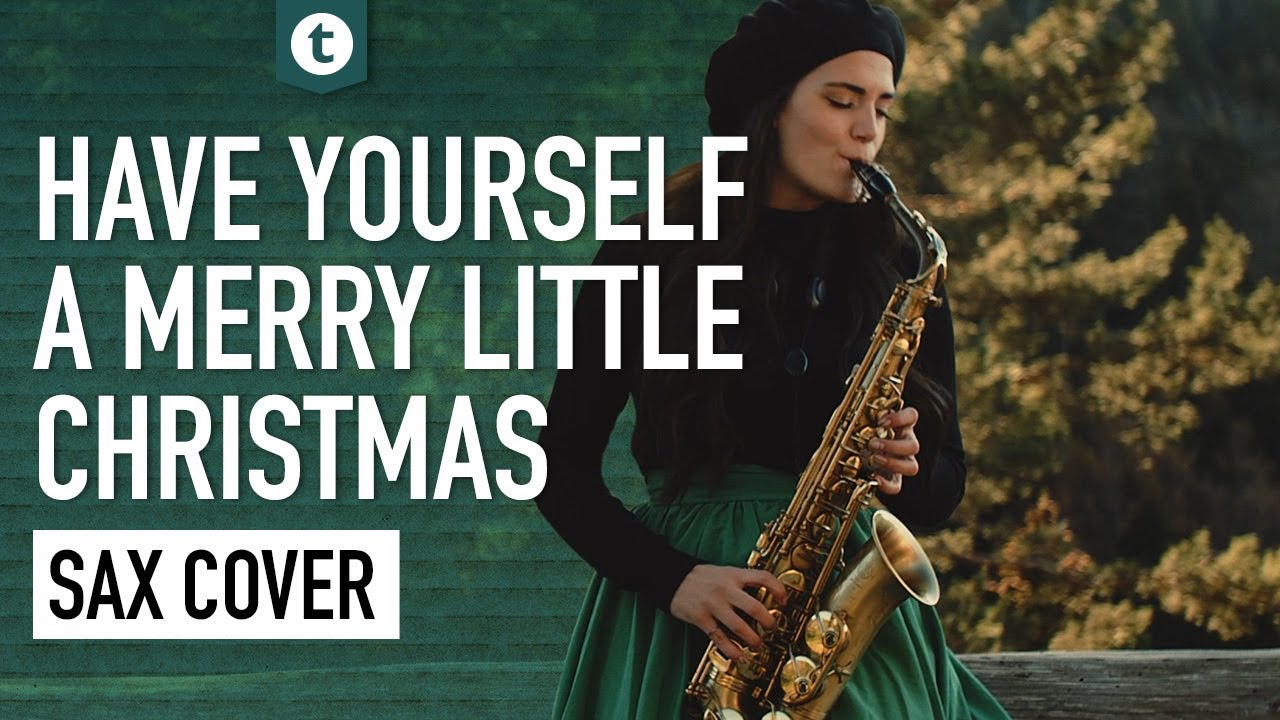 Have Yourself a Merry Little Christmas | Sax Cover | Alexandra Ilieva ...