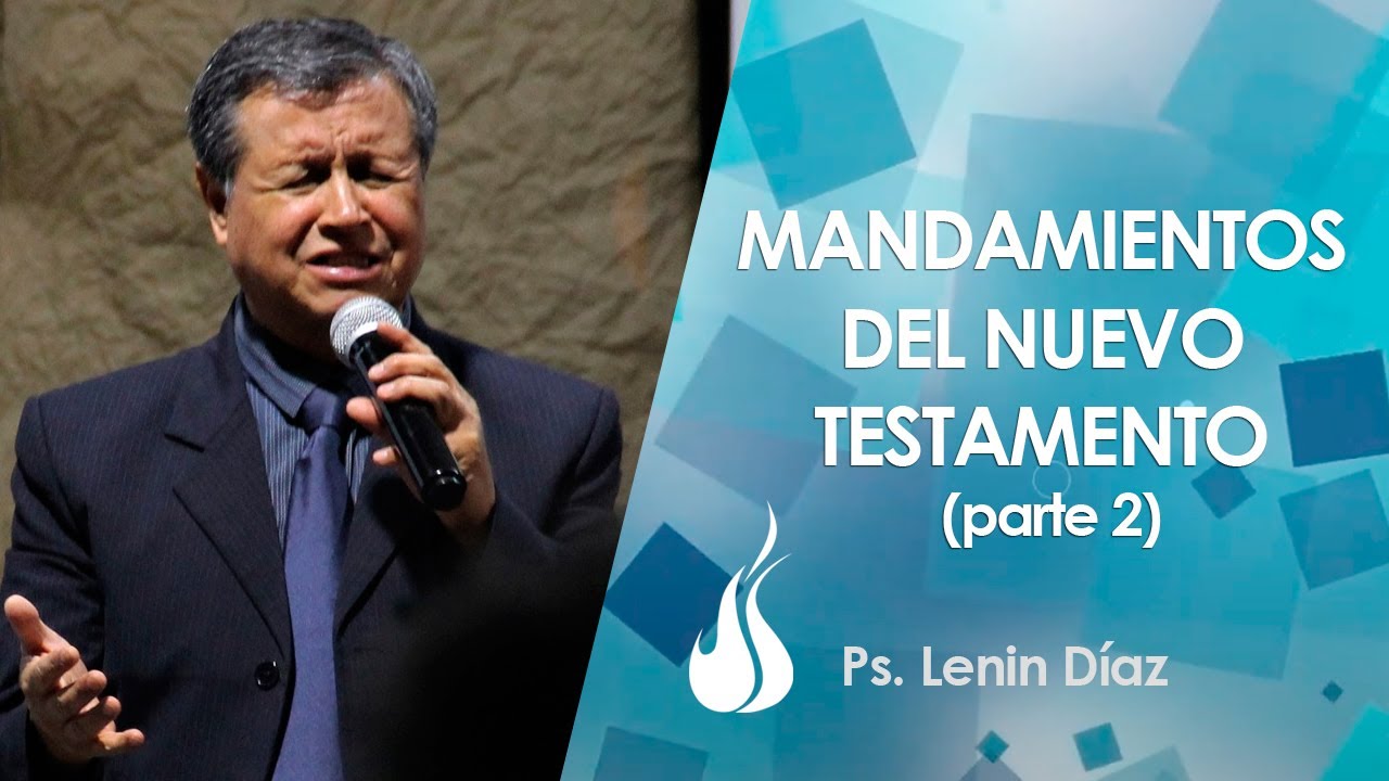 MANDAMIENTOS DEL NUEVO TESTAMENTO (parte 2) - Ps. Lenin Díaz - 4 Junio ...