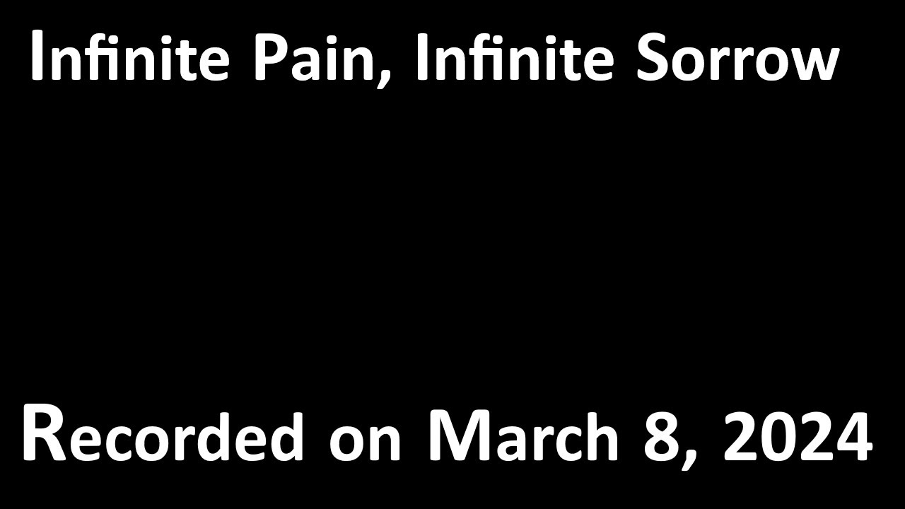 Infinite Pain, Infinite Sorrow - YouTube