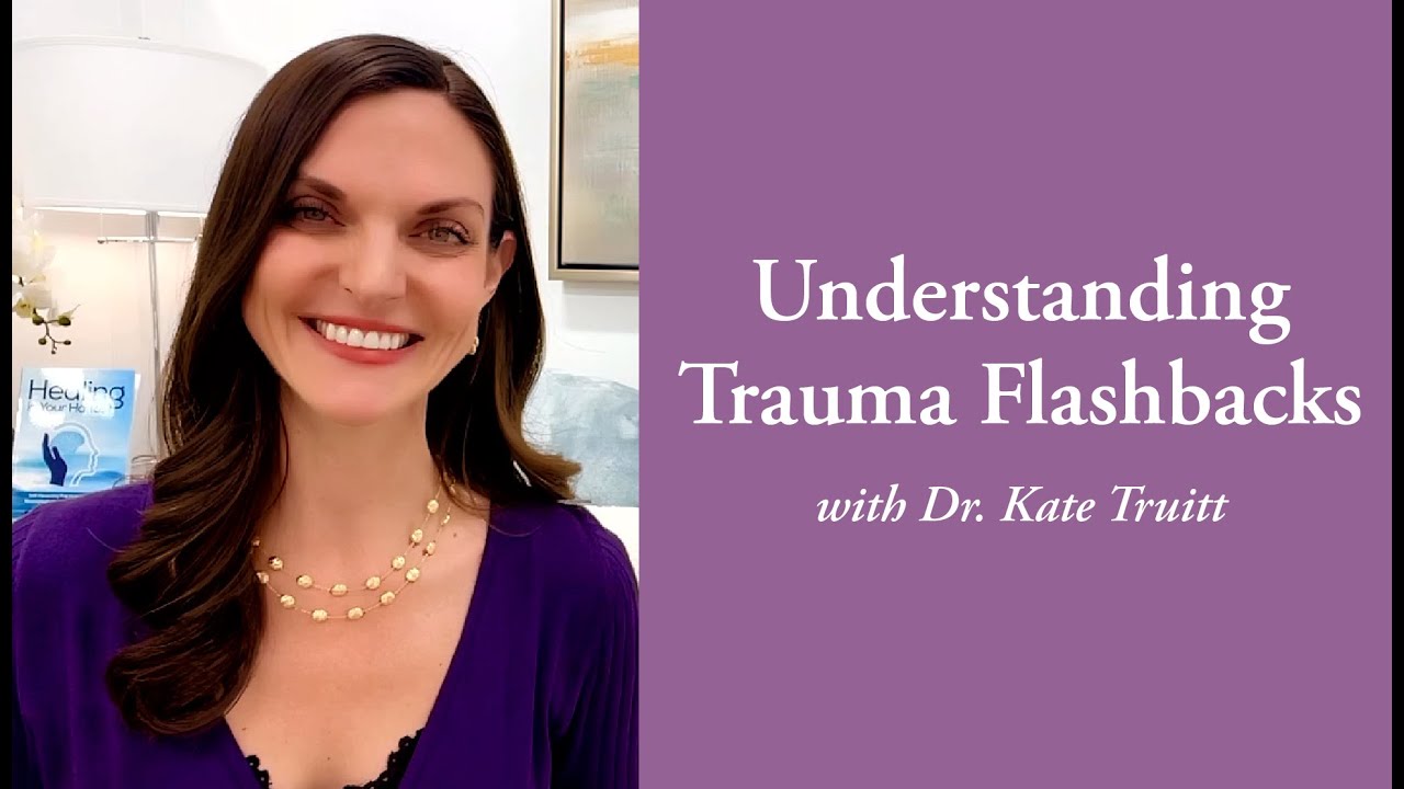 Understanding Trauma Flashbacks with Dr Kate Truitt - YouTube