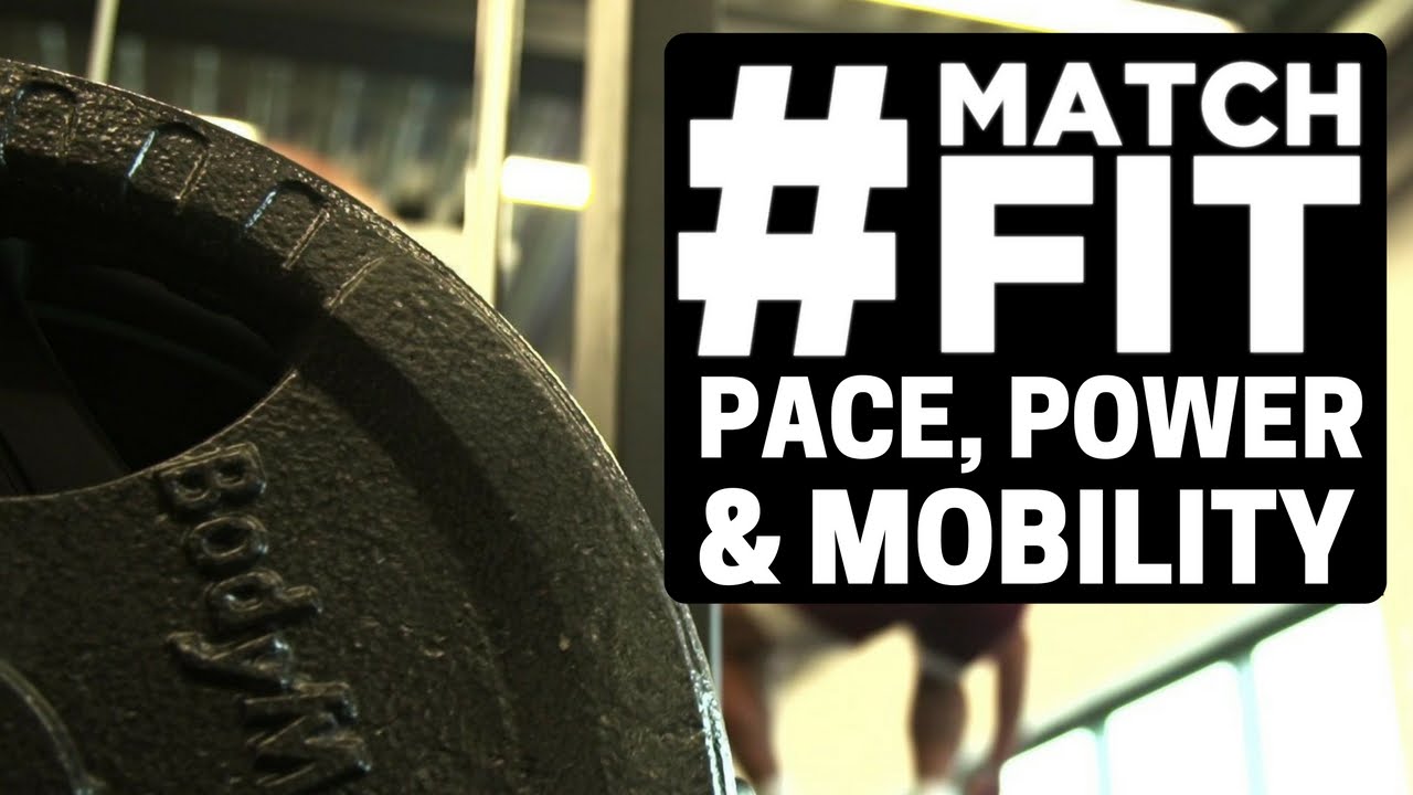 How To Build Pace, Power and Mobility | #MatchFit - YouTube