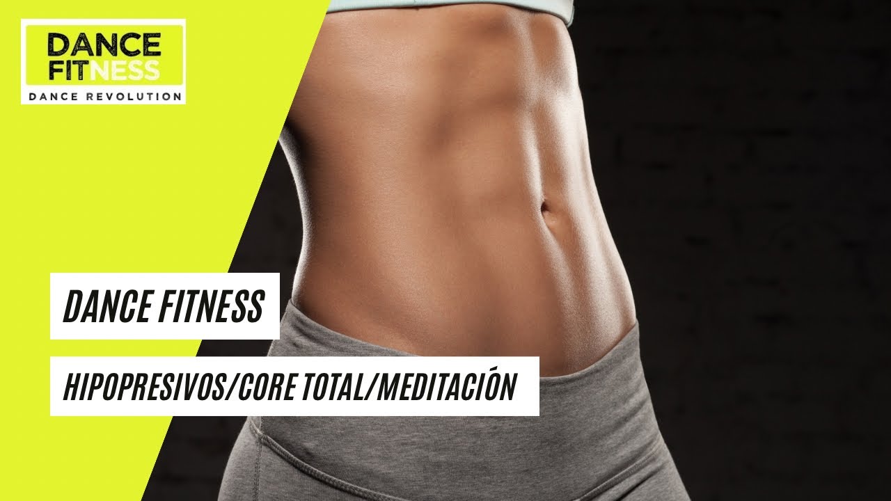 DANCE FITNESS HIPOPRESIVOS/CORE TOTAL/MEDITACIÓN - YouTube