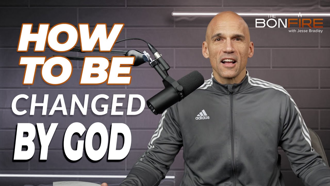 How To Be Changed By God | The Bonfire: S3E7 - YouTube