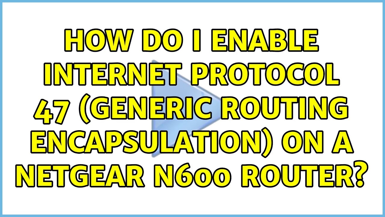 How do I enable Internet Protocol 47 (Generic Routing Encapsulation) on ...