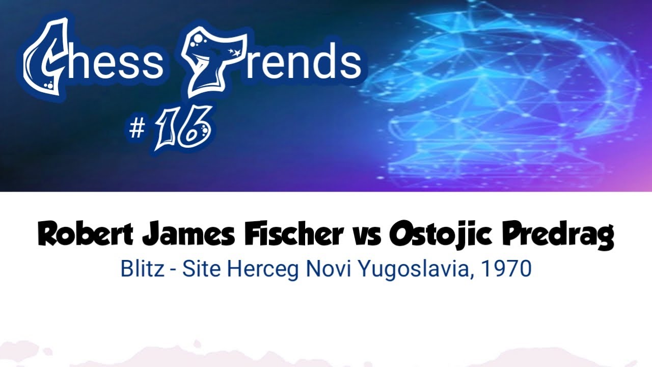 Robert James Fischer vs Ostojic Predrag • Blitz - Site : Hecreg Novi ...
