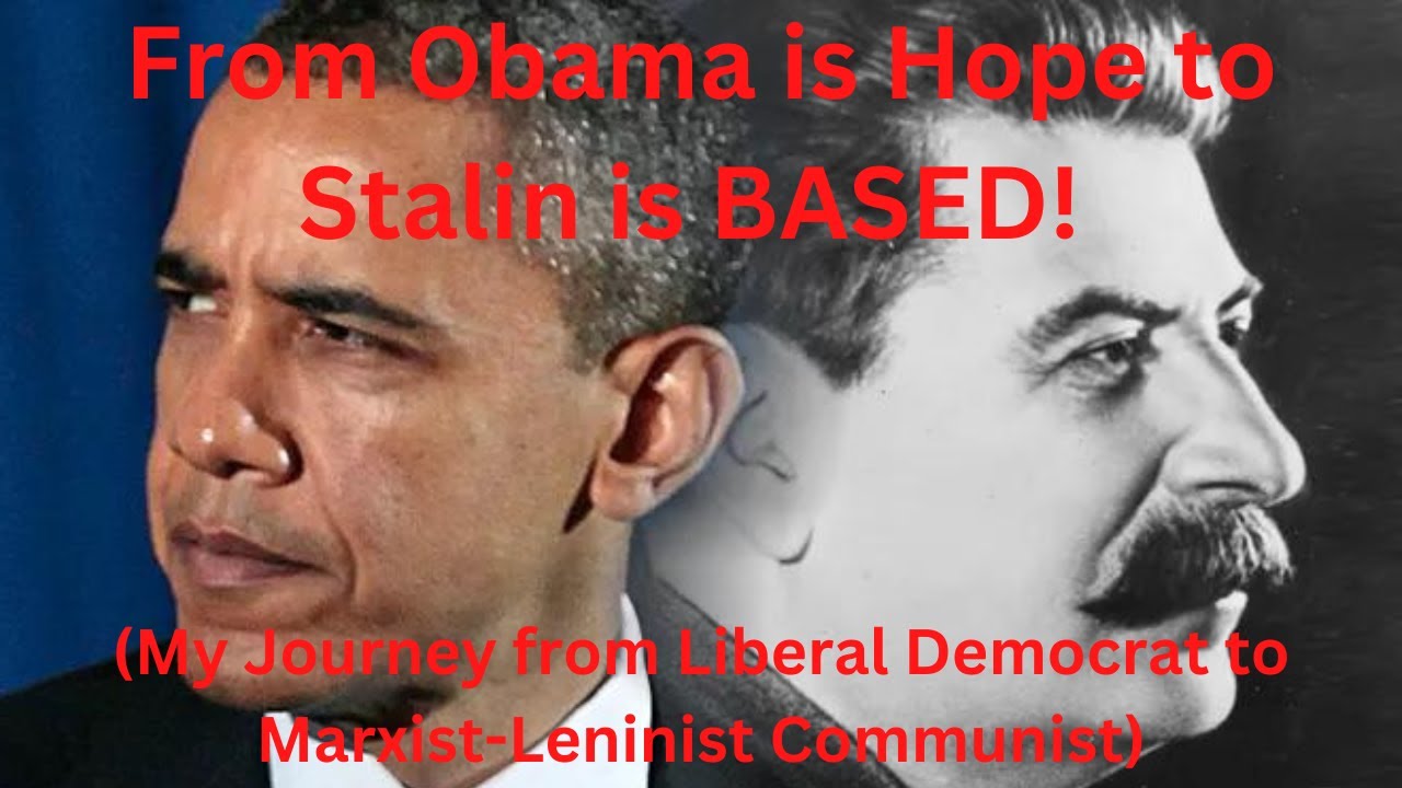 From Obama is Hope to Stalin is BASED! (My Journey from Liberal ...