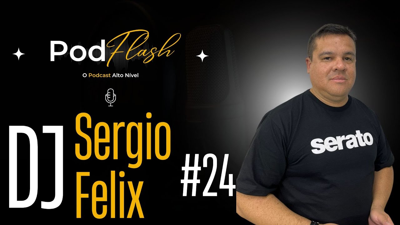 PodFlash - O Podcast Alto Nível: DJ SERGIO FELIX #24 - YouTube