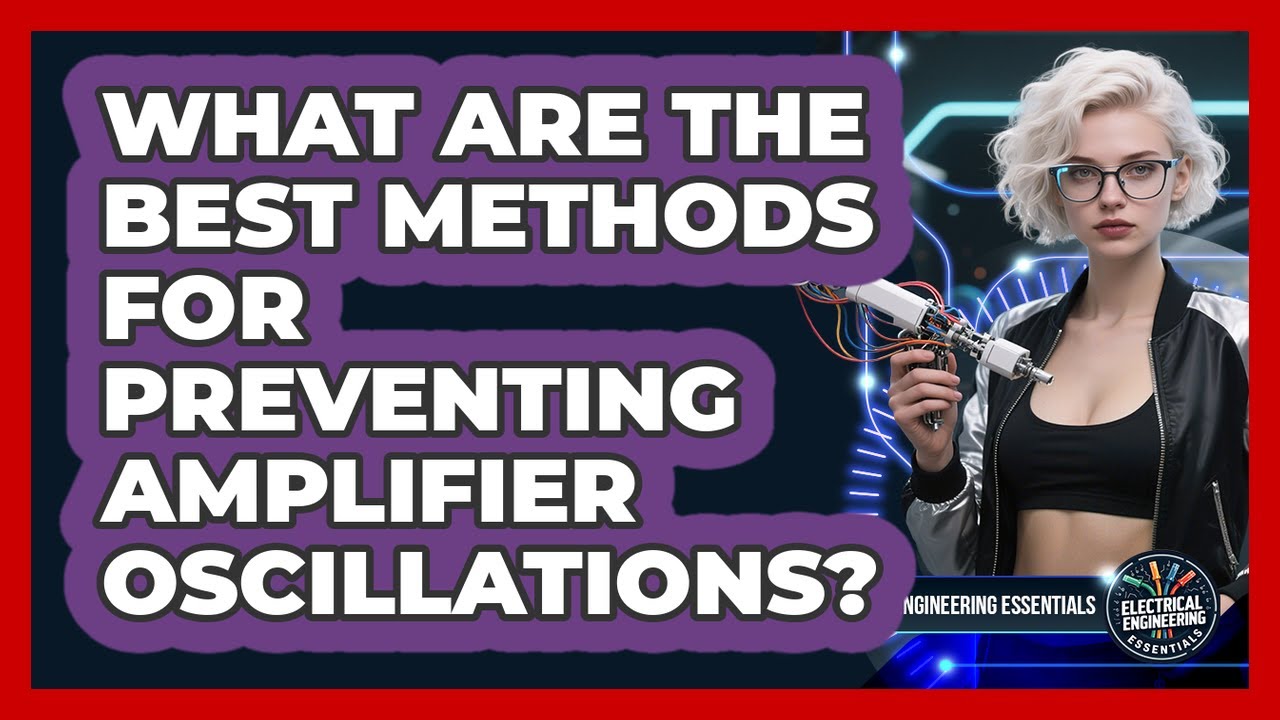 What Are The Best Methods For Preventing Amplifier Oscillations? - Electrical Engineering ...
