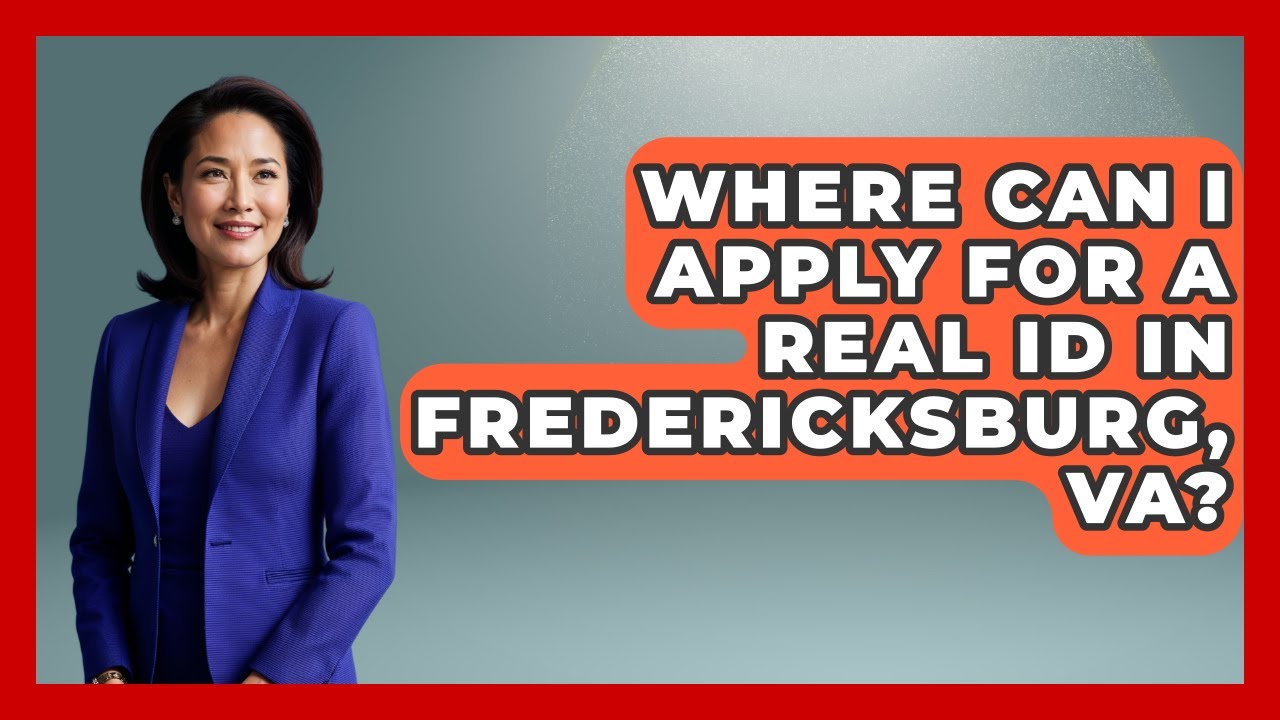 Where Can I Apply for a REAL ID in Fredericksburg, VA? | United States ...