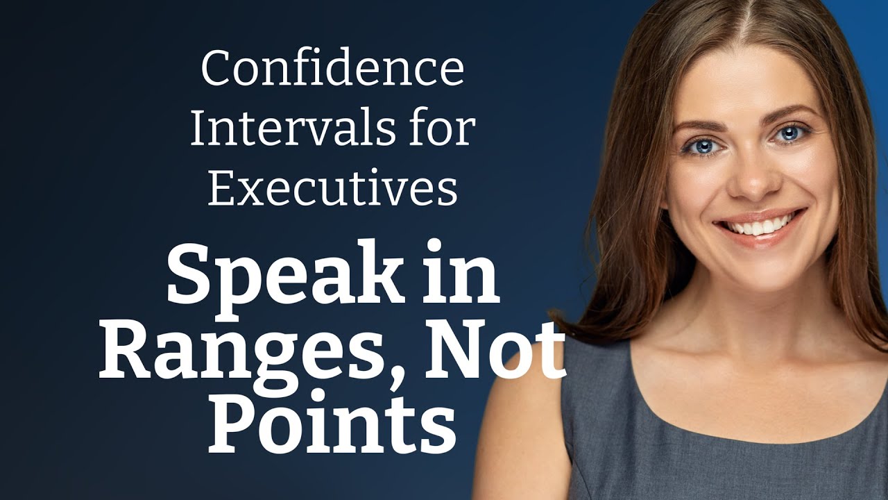 Confidence Intervals for Executives: Speak in Ranges, Not Points - YouTube
