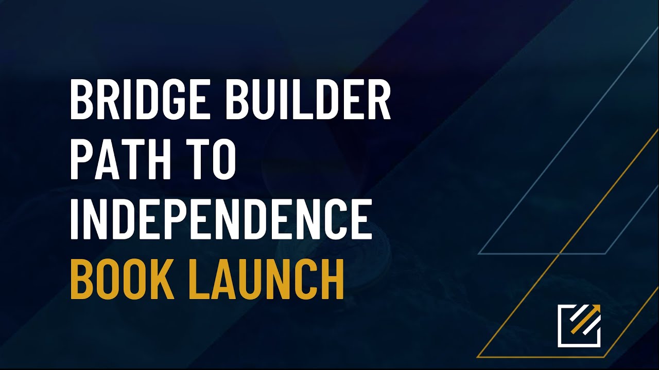 Episode 16 - Bridge Builder Path To Independence Book Launch | Be ...